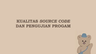 KUALITAS SOURCE CODE DAN PENGUJIAN PROGAM.pptx