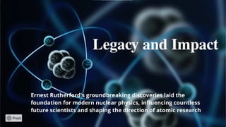 ernest rutherford the father of nuclear physics.pptx
