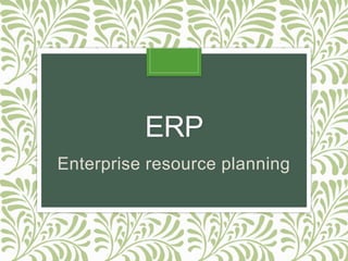 Erp (enterprise resourse planing) | PPTX