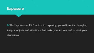 Exposure Response and Prevention Technique in clinical psychology | PPTX