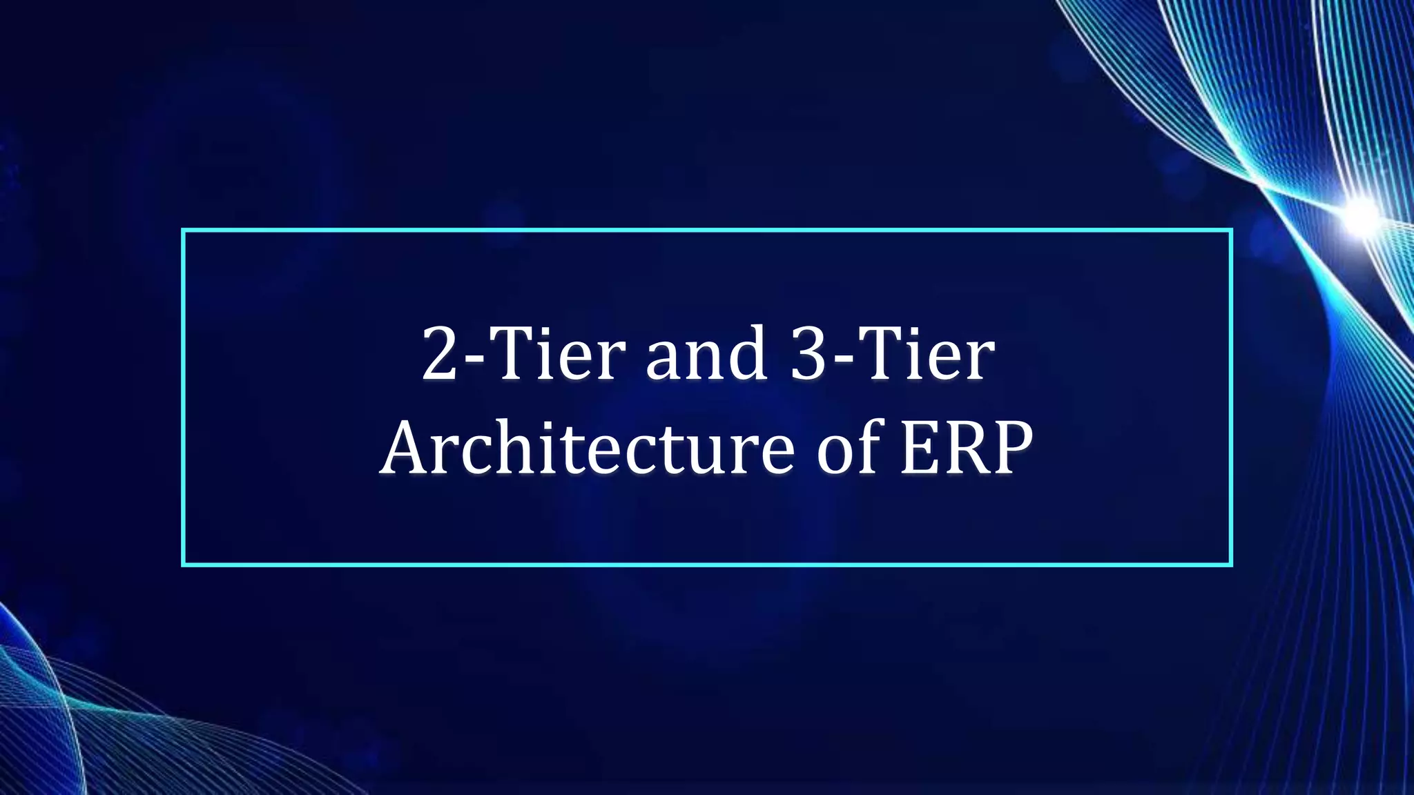 2-Tier and 3-Tier Architecture of Enterprise Resource Planning | PPTX