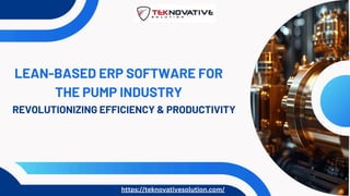 Unlock Maximum Efficiency with Lean-Based ERP for Pump Manufacturers | PPT