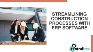 Enhance Construction Management with ERP Software | Centralized | PPT