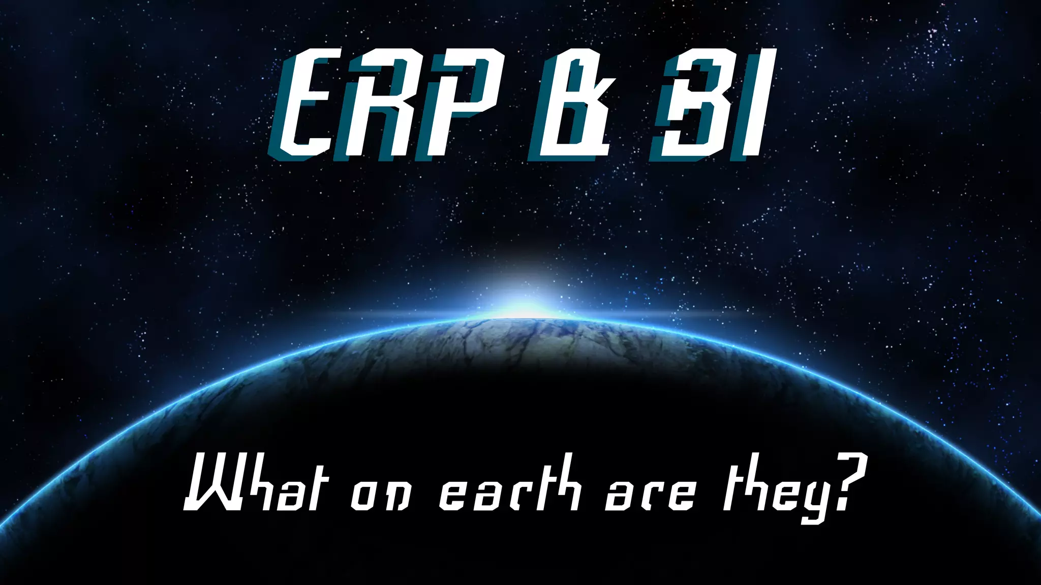 ERP & BI - What on earth are they? | PPT