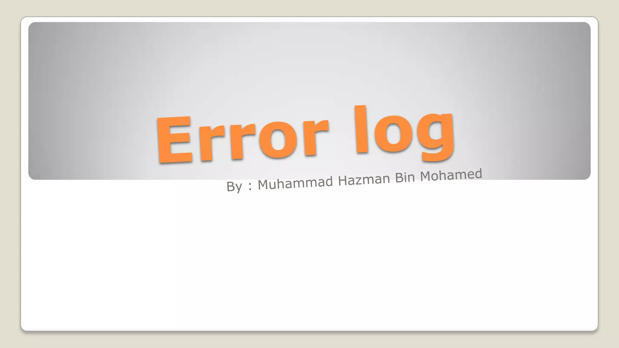 Error Log | PPTX | Operating Systems | Computer Software and Applications
