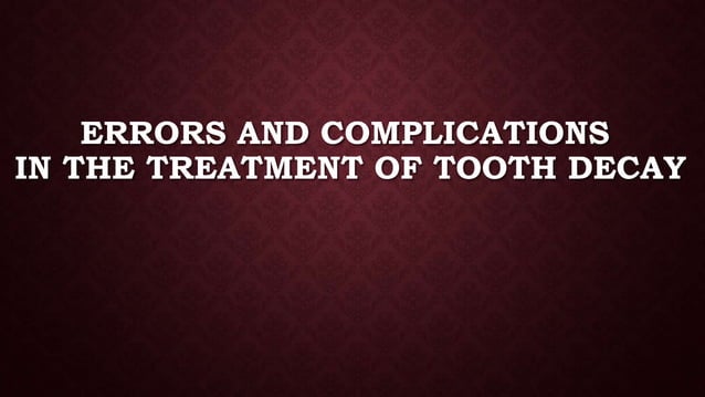 Errors and complications in the treatment of tooth decay (Dentistry) | PPT