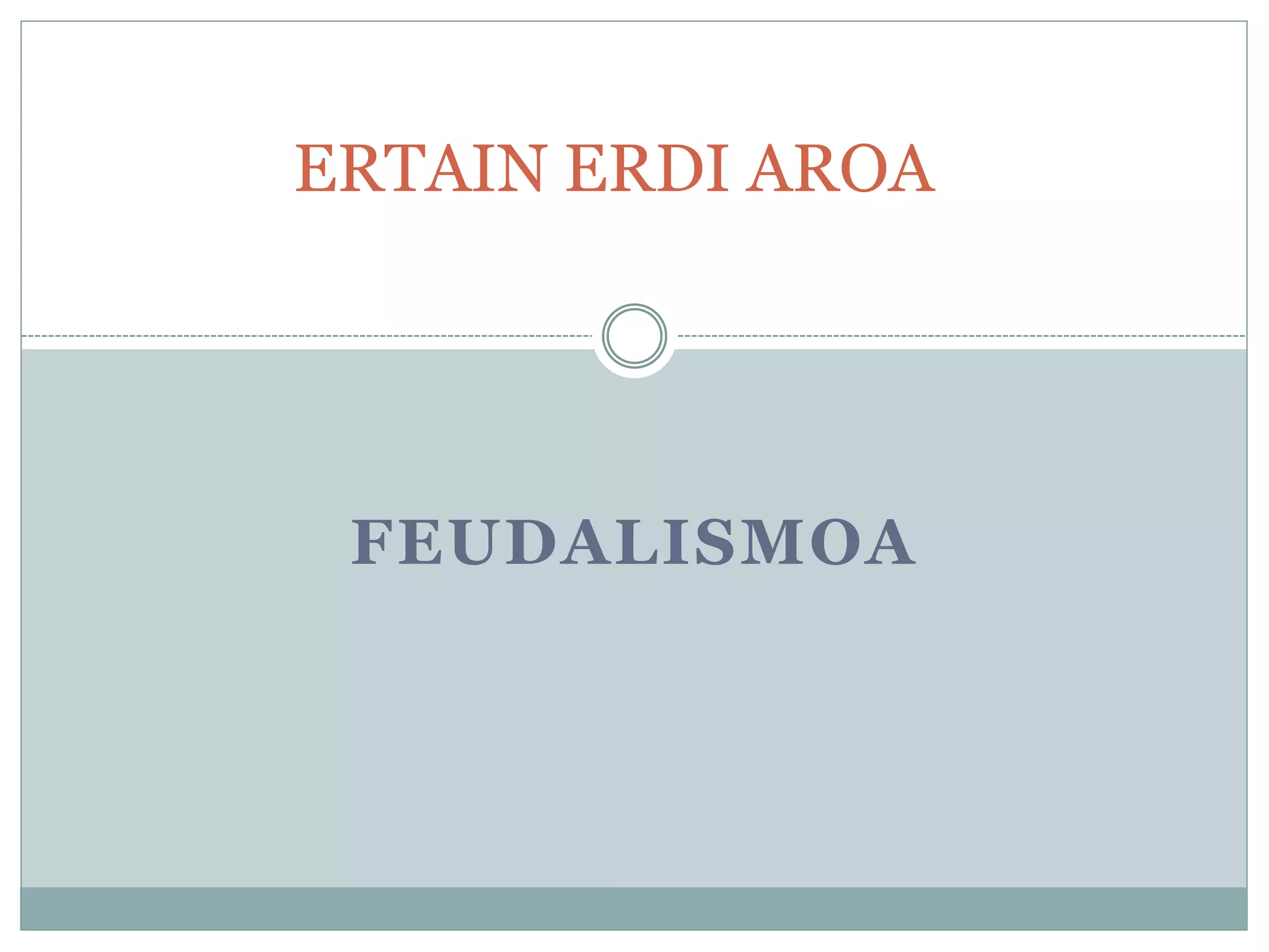 Ertain erdi aroa feudalismoa | PPT