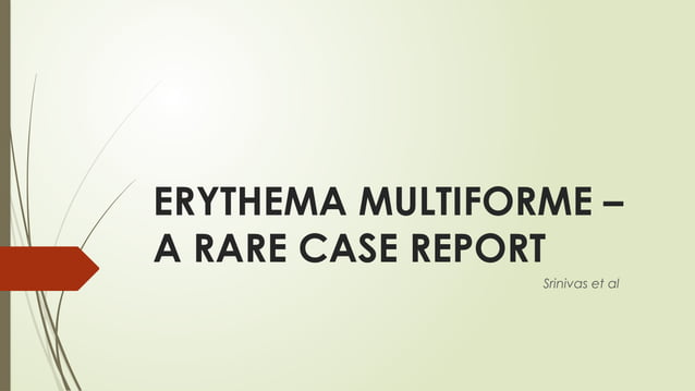 ERYTHEMA MULTIFORME – A RARE CASE REPORT.pptx