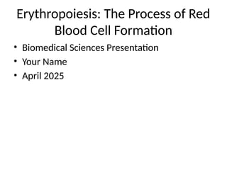 Erythropoiesis, the formation of RBC'sdv | PPTX