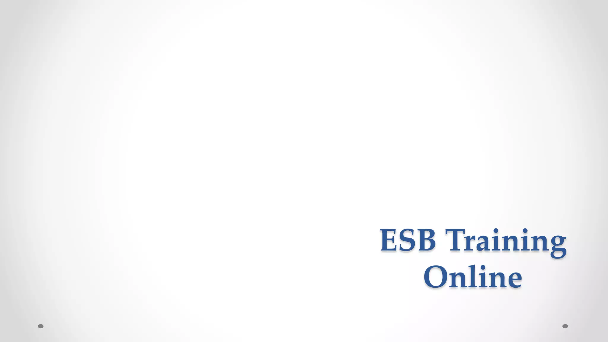 ESB Online Training Part 2 | PPT