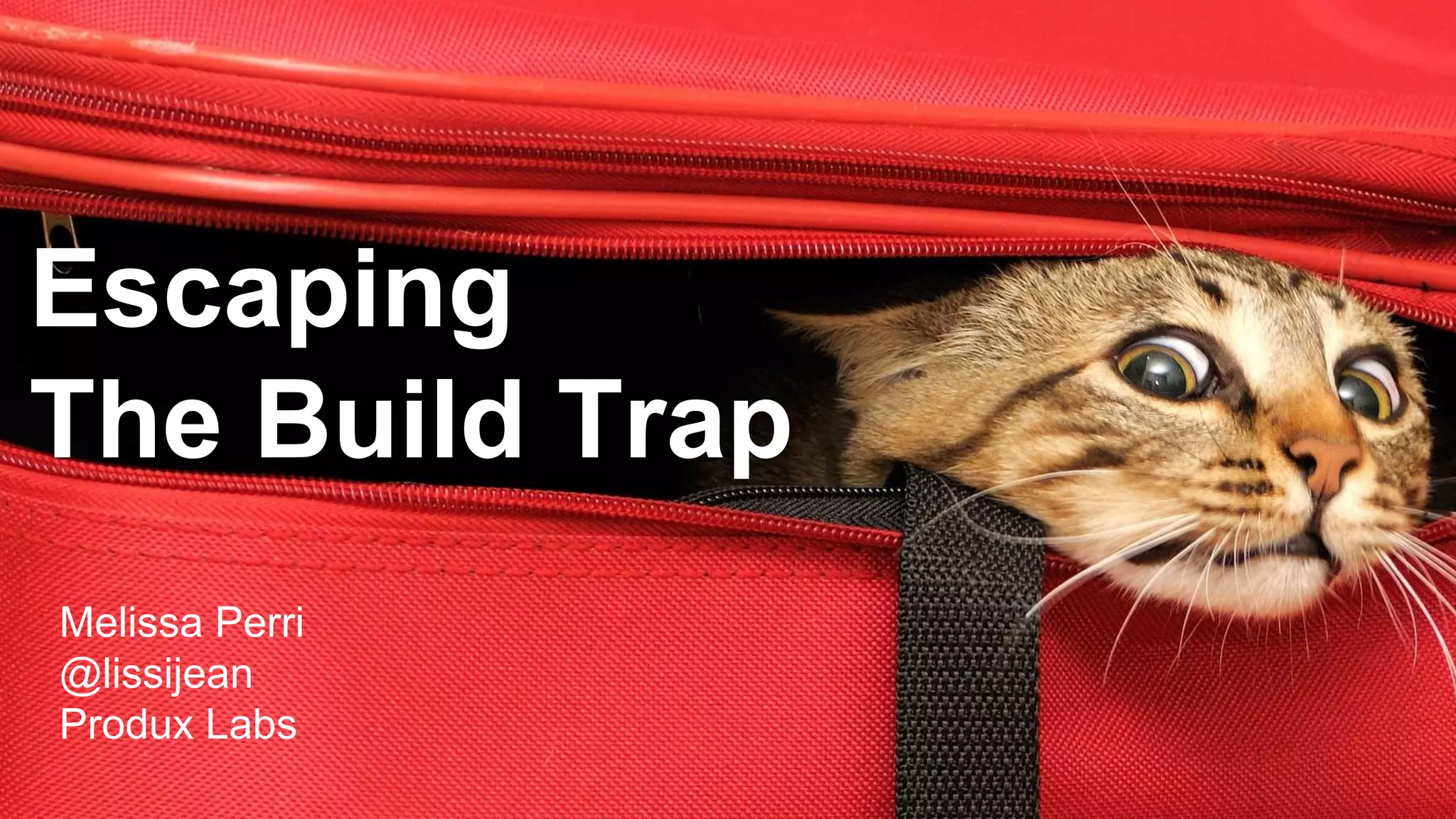[Pcamp19] - Escaping the Build Trap - Melissa Perri | PPTX