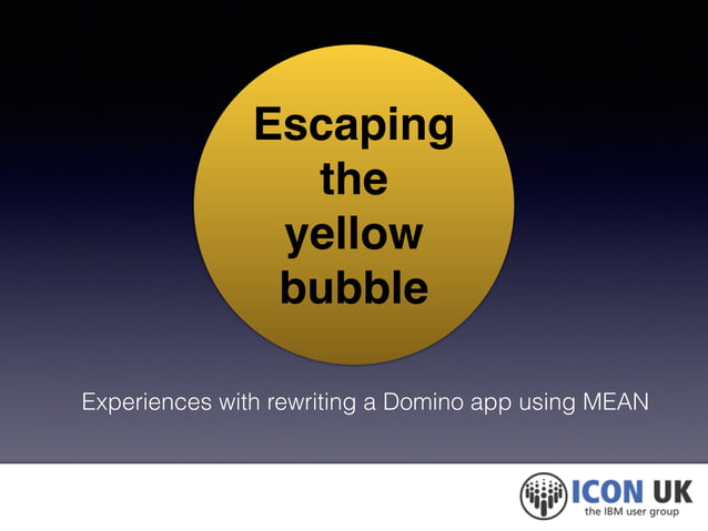 Escaping the yellow bubble - rewriting Domino using MongoDb and Angular | PPT