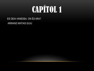 Es deia Vanessa. On es ara? | PPTX