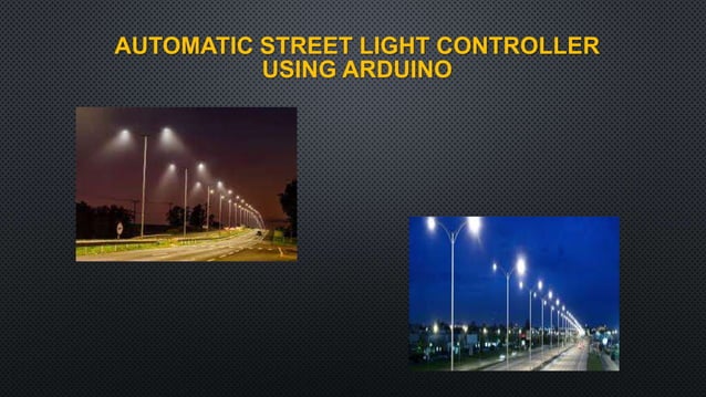 Automatic Street Light Controller Using Arduino | PPTX