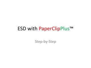 ESD using PaperClipPlus | PPT
