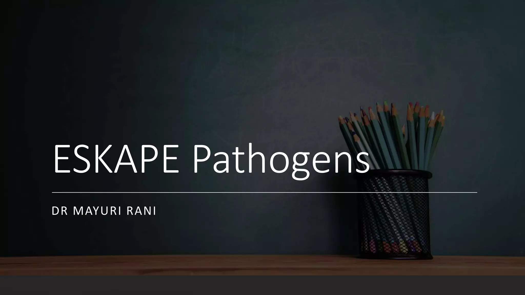 ESKAPE Pathogens.pptx