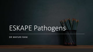 ESKAPE Pathogens.pptx