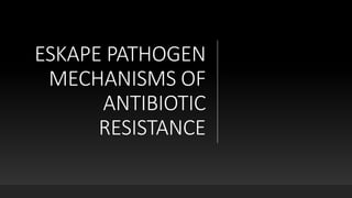 ESKAPE Pathogens.pptx