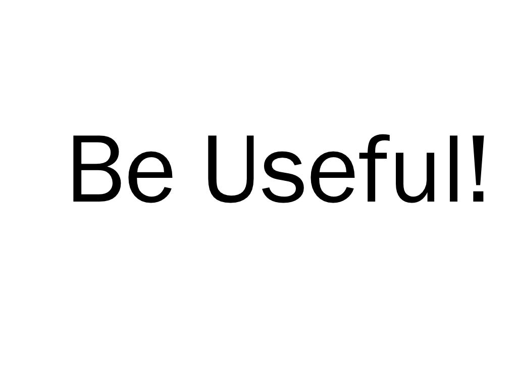 Make Yourself Useful: The ONLY thing you need to know about social