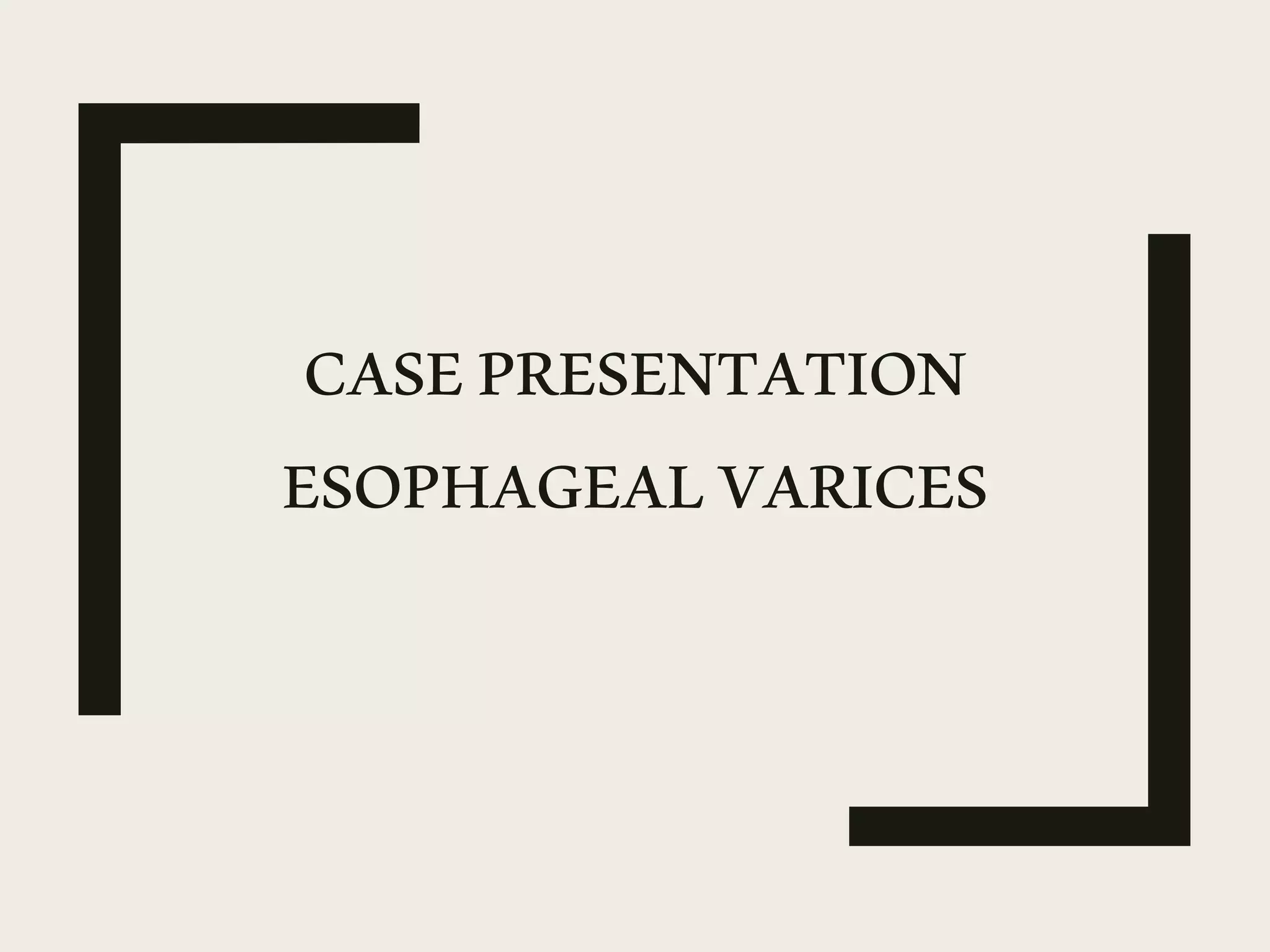 Esophageal varices case presentation | PPTX