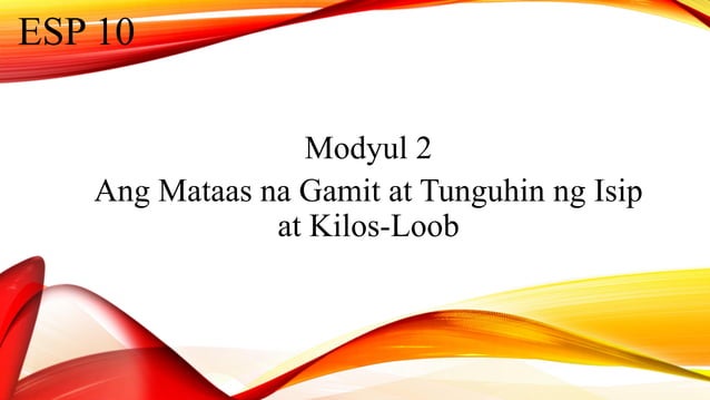 ESP-Grade 10-Module2 Ang Mataas na Gamit at Tunguhin Ng Isip at Kilos Loob | PDF