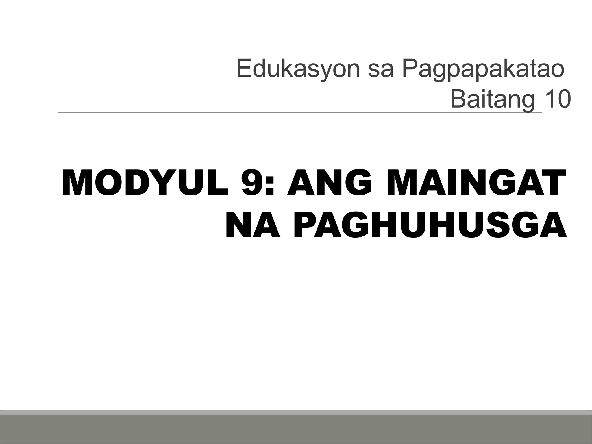 ESP-10-Q3-Modyul-9-Ang-Maingat-Na-Paghuhusga.pptx