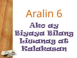 ESP10-ARALIN 6.pptx BIYAYA/ AT LIAWANAG. | PPTX