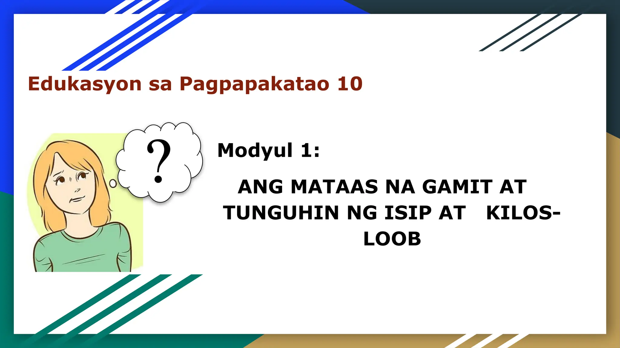 EsP10-Module-1-PPT Ang mataas na gamit at tunguhin ng isip at kilos ...