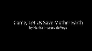 Come, Let Us Save Mother Earth | PPTX