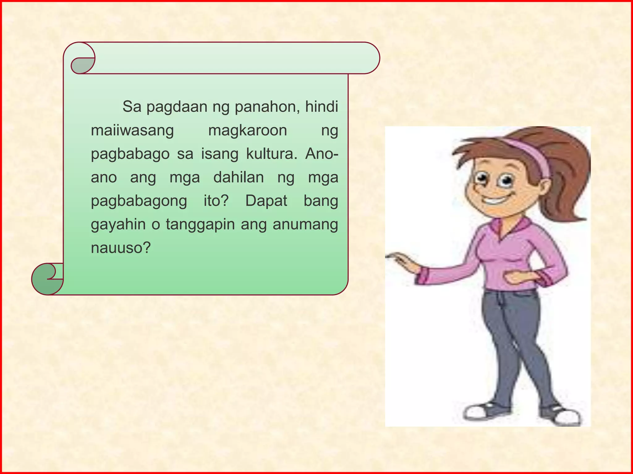 ESP 4 PPT Q3 - Aralin 1 Kultura ng Ating Lahi, Ating Pahalagahan.pptx