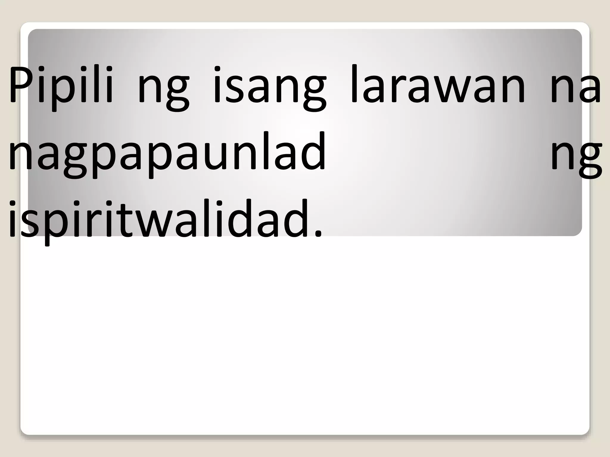 ESP 6 PPT Q4 W3 - Napatutunayan na nagpapaunlad ng pagkatao ang ispiritwalidad.pptx