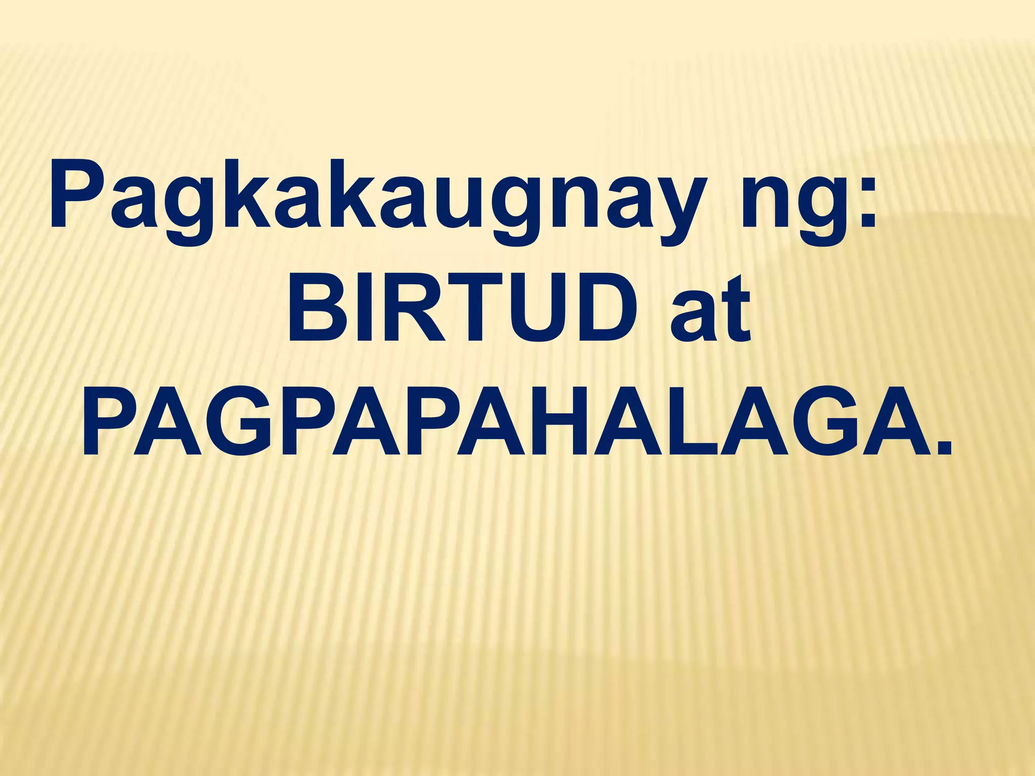 BIRTUD AT PAGPAPAHALAGA | PPTX