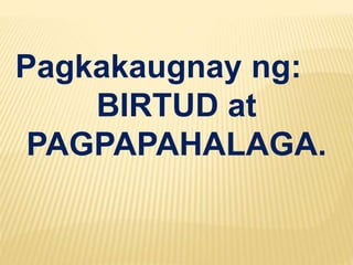 BIRTUD AT PAGPAPAHALAGA | PPTX
