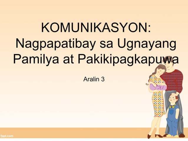 ESP8 ARALIN 3: KOMUNIKASYON SA PAMILYA.ppt