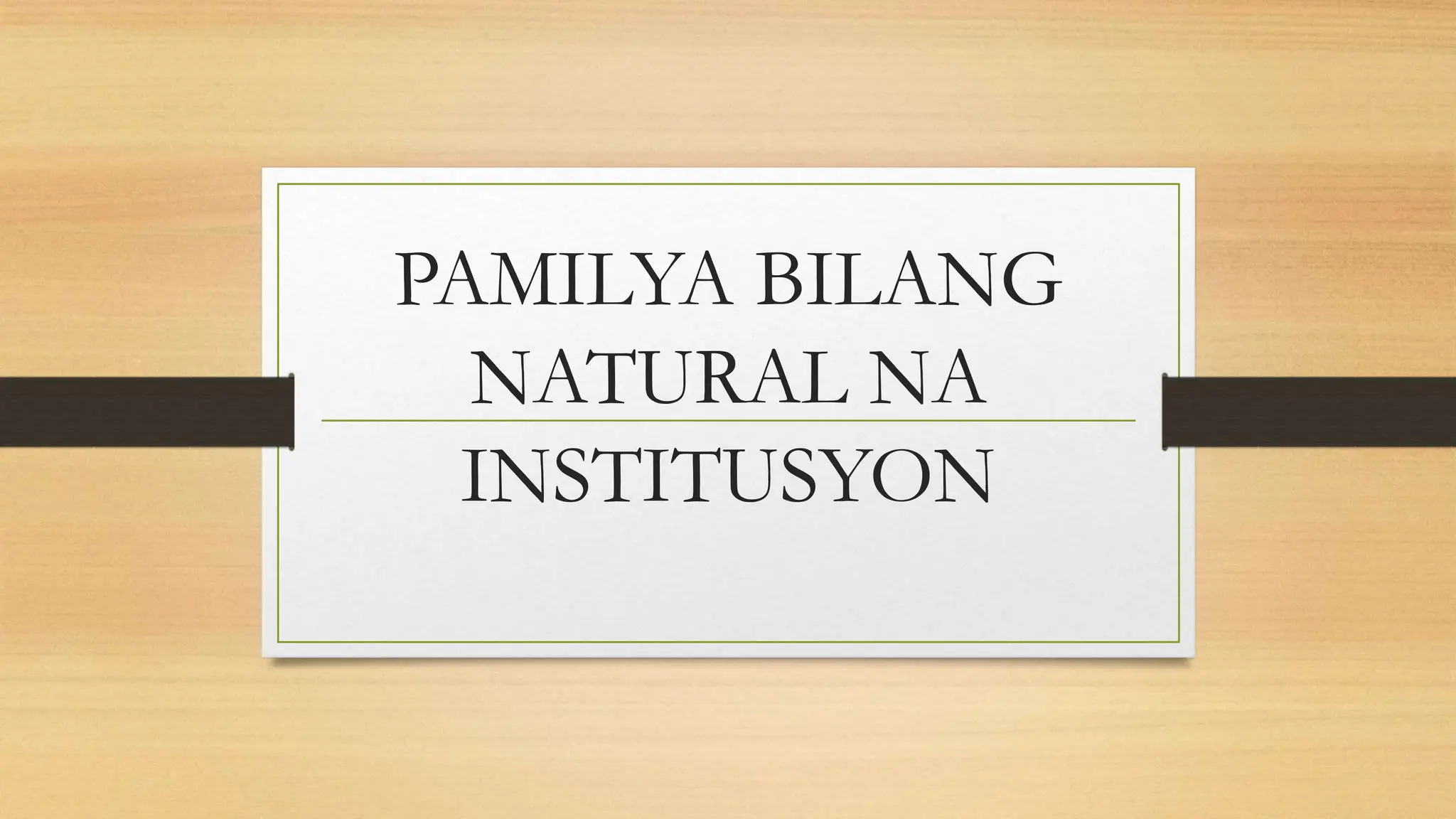 ESP 8_PAMILYA BILANG NATURAL NA INSTITUSYON.pptx