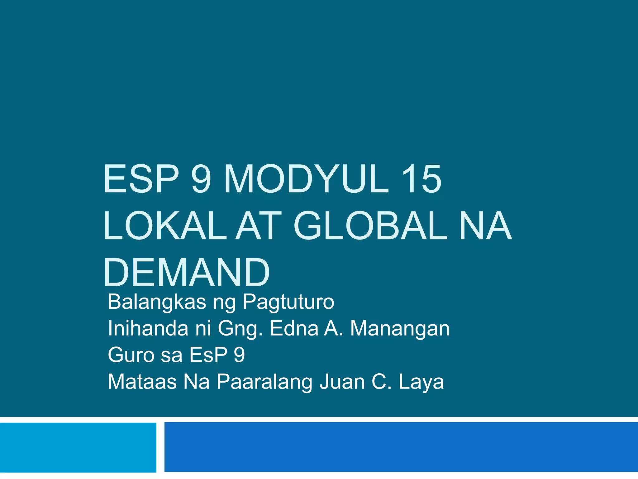 Es p 9 Modyul 15 Lokal at Global na Demand | PPTX