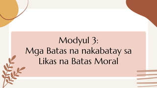 ESP 9 MODYUL 3 - LIKAS NA BATAS MORAL.pptx