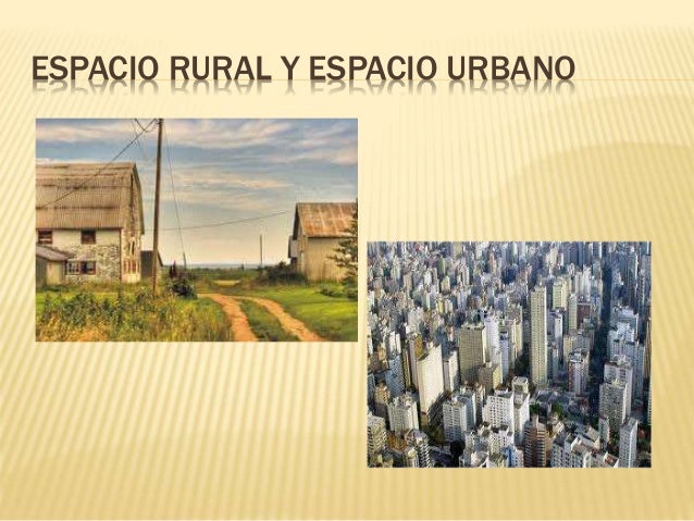 Espacio rural y espacio urbano