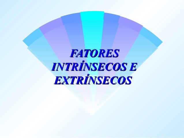 fatores intrinsecos e fatores extrinsecos