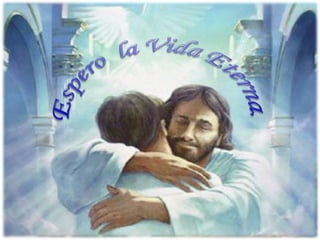 Espero la vida eterna | PPT | Christianity | Religion & Spirituality