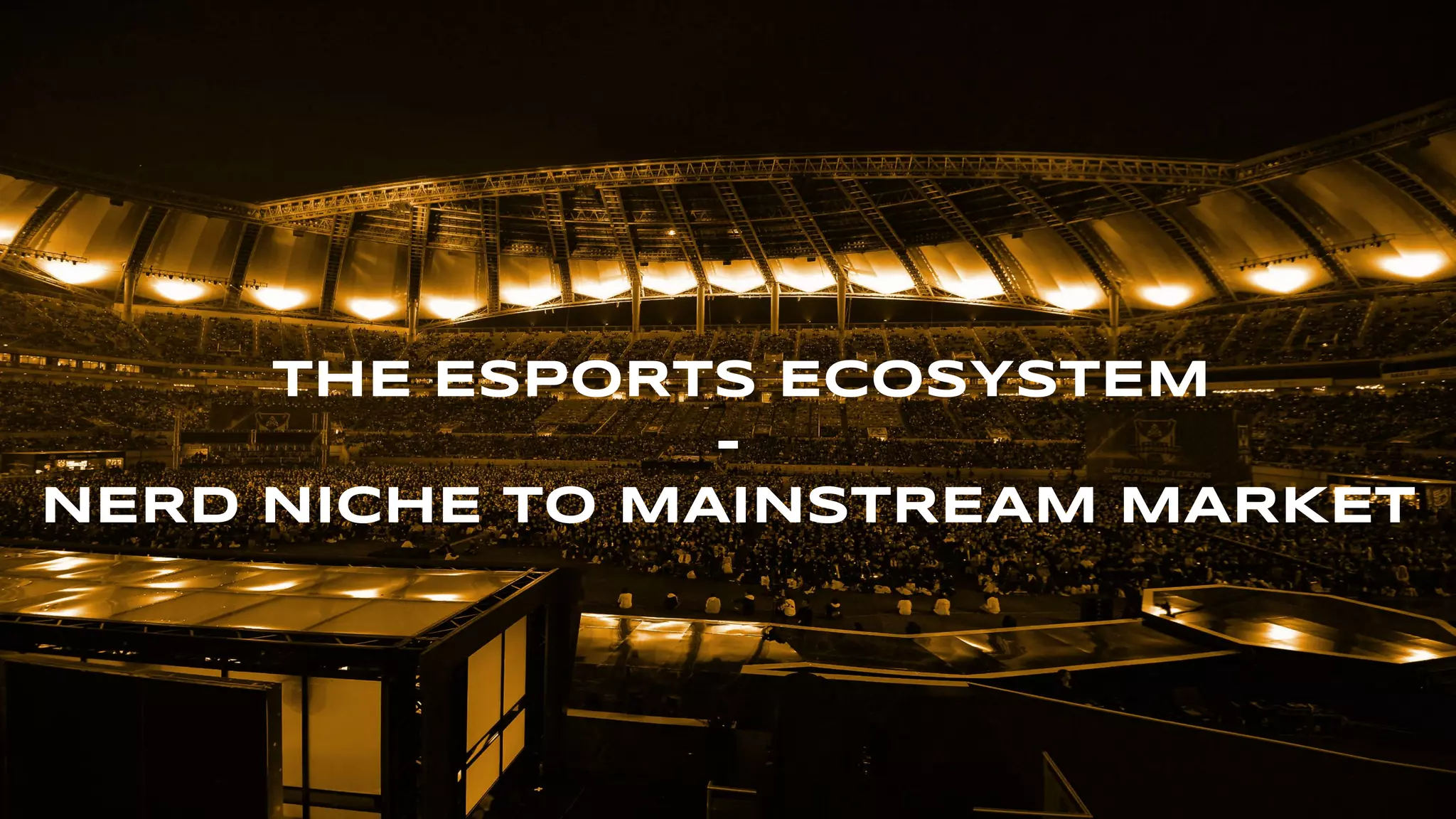 The eSports Ecosystem - From Nerd Niche to Mainstream Market | PPT