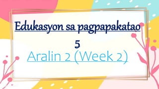 Edukasyon Sa Pagpapakatao 5 Q3- Aralin 2 (Week 2).pptx