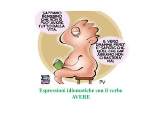 Espressioni idiomatiche con i verbi avere, andare ed essere | PPTX
