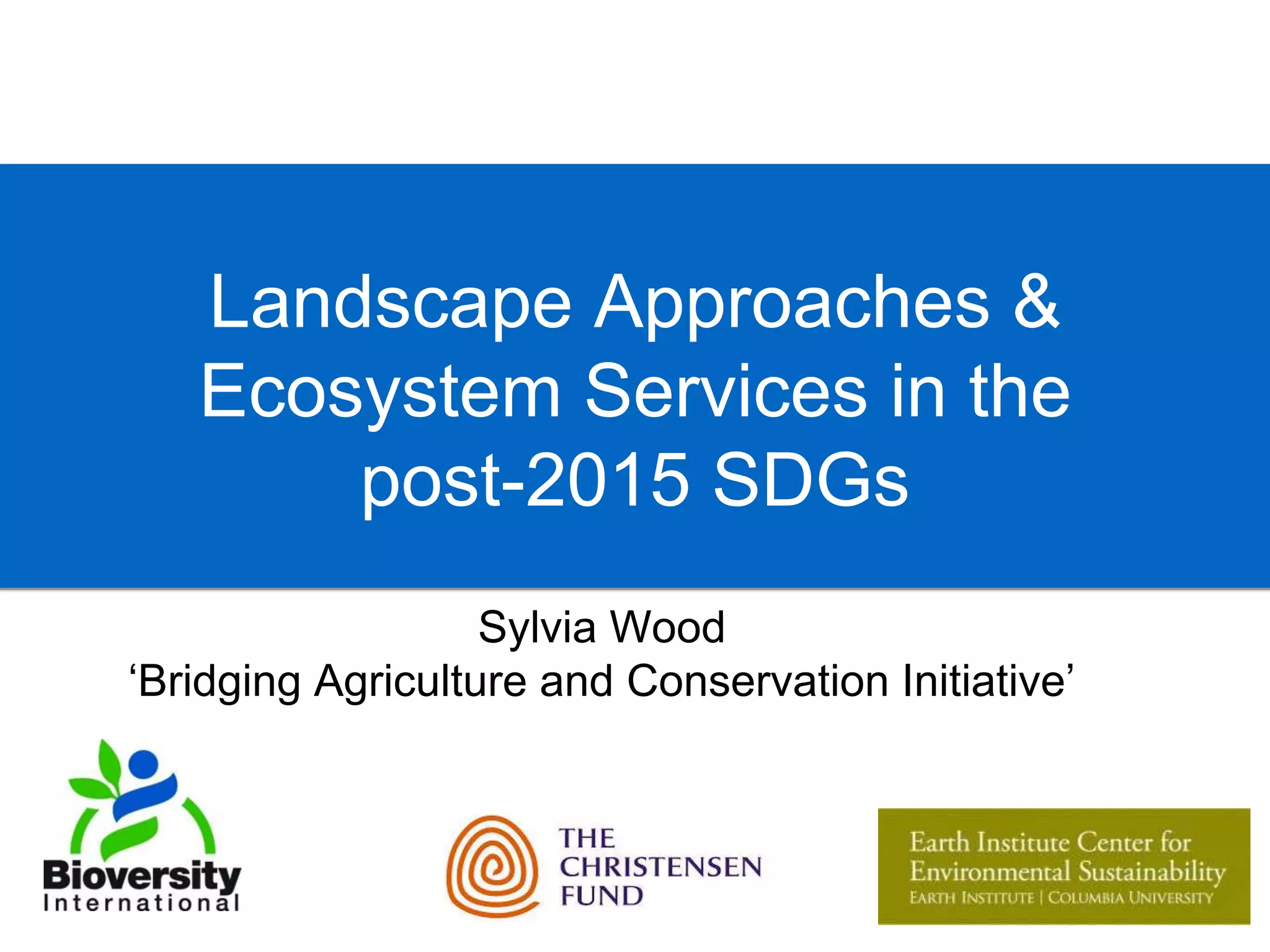 Landscape Approaches & Ecosystem Services in the post-2015 SDGs | PPT