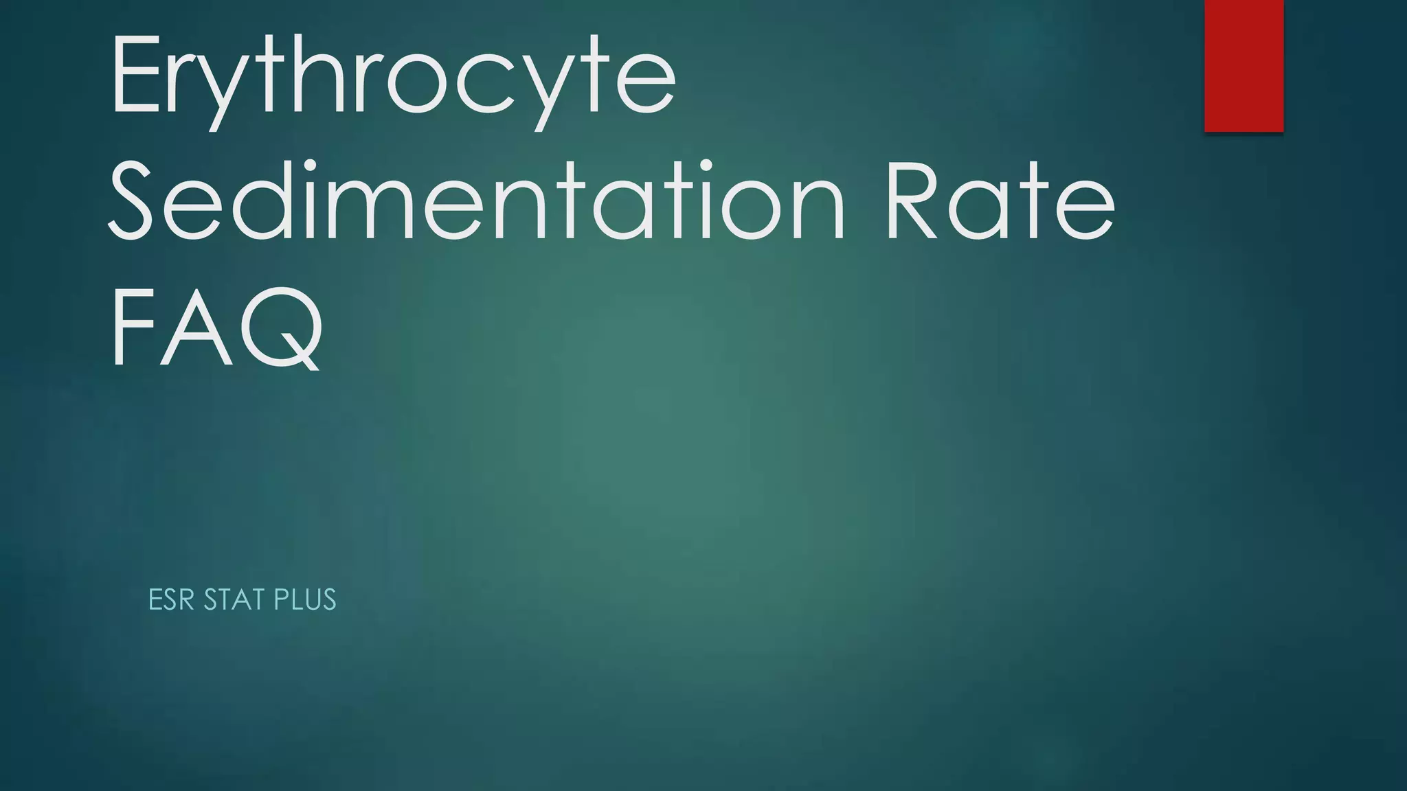 Erythrocyte Sedimentation Rate FAQ | PPTX