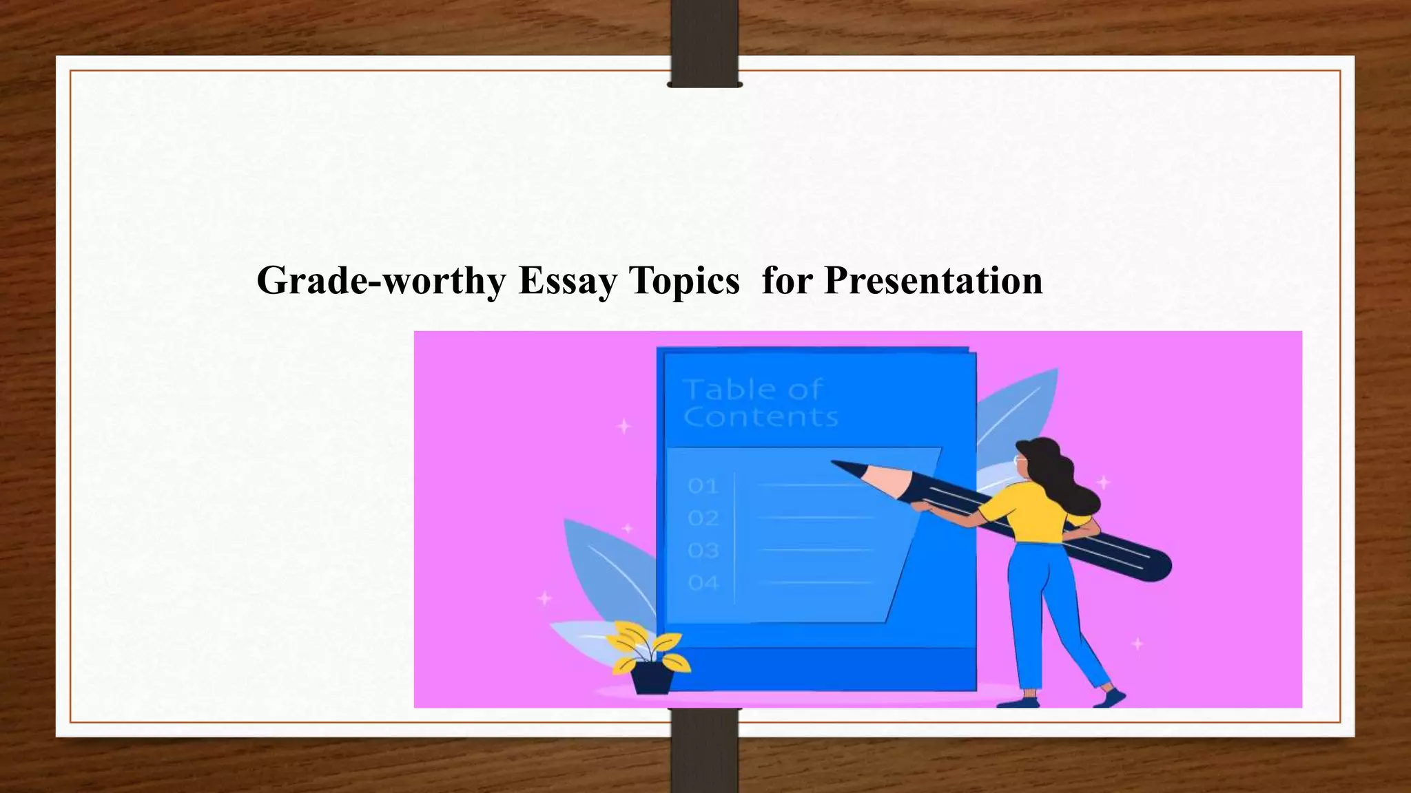 Essay Topics For Presentation To Impress The Audience.pptx