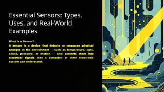 Essential-Sensors-Types-Uses-and-Real-World-Examples.pptx