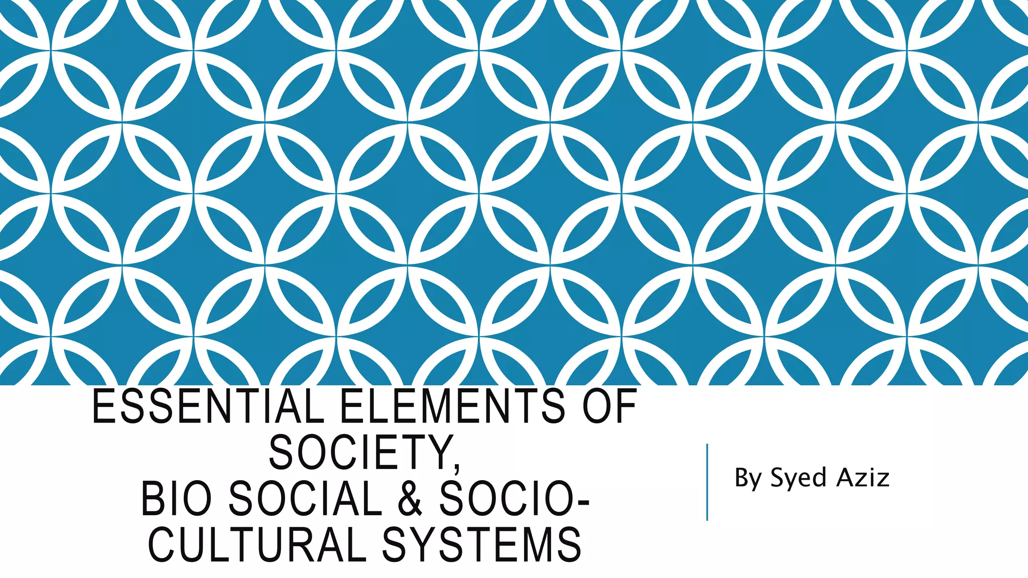 Essential elements of society, biosocial & socio-cultural systems | PPTX