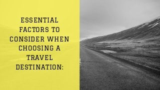 Essential Factors to consider when choosing a Travel Destination.pptx