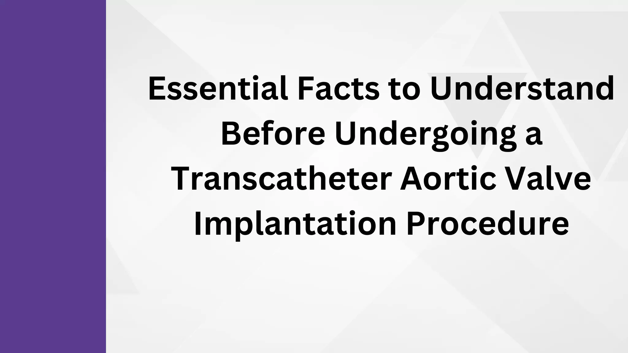 Essential Facts to Understand Before Undergoing a Transcatheter Aortic ...